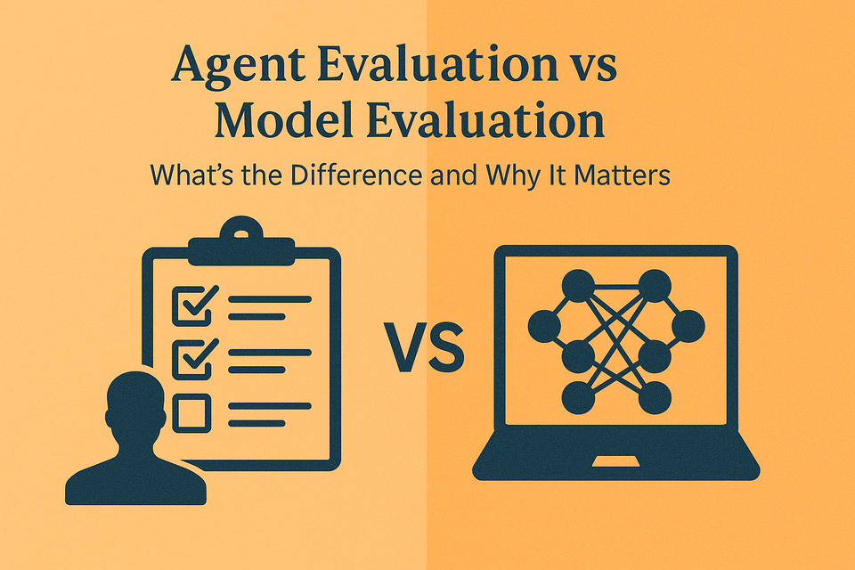 Agent Evaluation vs Model Evaluation: What’s the Difference and Why It ...