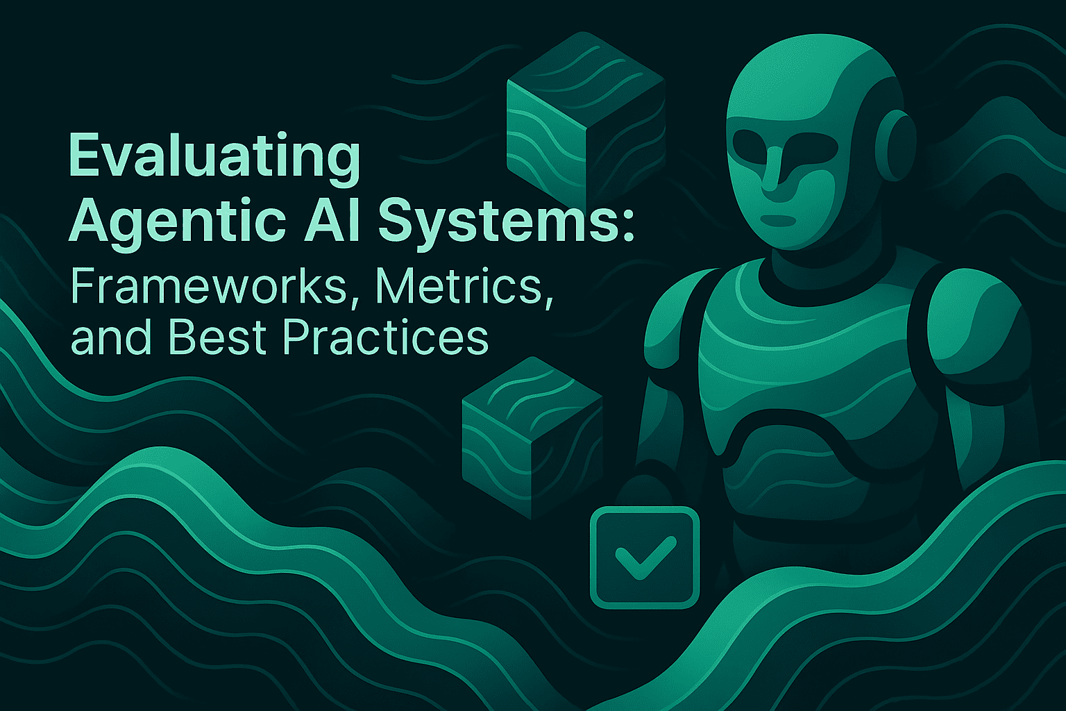 Evaluating Agentic AI Systems: Frameworks, Metrics, and Best Practices